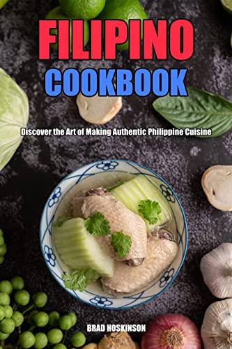 Filipino Cookbook: Discover the Art of Making Authentic Philippine ...