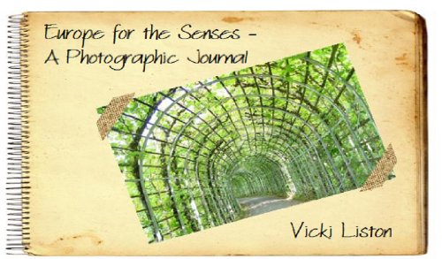 Europe for the Senses - A Photographic Journal eBook : Liston, Vicki ...