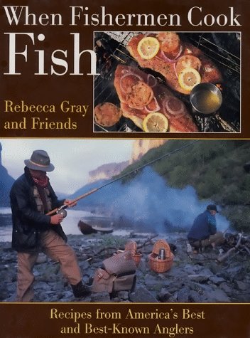 When Fishermen Cook Fish: Recipes from America's Best and Best-Known ...