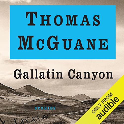 Amazon.com: Gallatin Canyon: Stories (Audible Audio Edition): Thomas McGuane, Will Damron ...