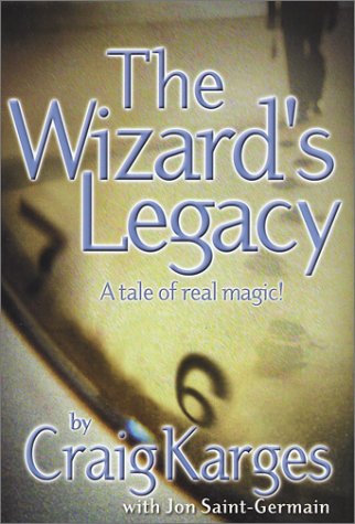 The Wizard's Legacy: A Tale of Real Magic: Craig Karges, Jon Saint ...