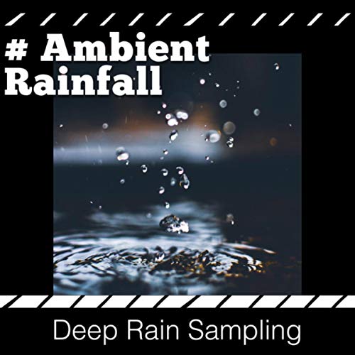 Amazon Music - Deep Rain Samplingの# Ambient Rainfall - Amazon.co.jp