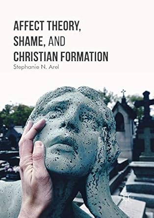 Affect Theory, Shame, and Christian Formation : Arel, Stephanie N ...
