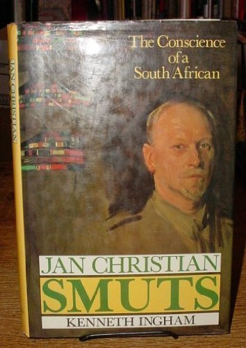 Jan Christian Smuts: The Conscience of a South African: Ingham, Kenneth ...