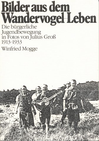 Bilder aus dem Wandervogel-Leben: Die bürgerliche Jugendbewegung in Fotos von Julius Gross 1913 ...