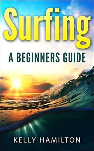 Surfing: Surfing - A beginners Guide (Surfing, Learn to Surf, Surfing ...
