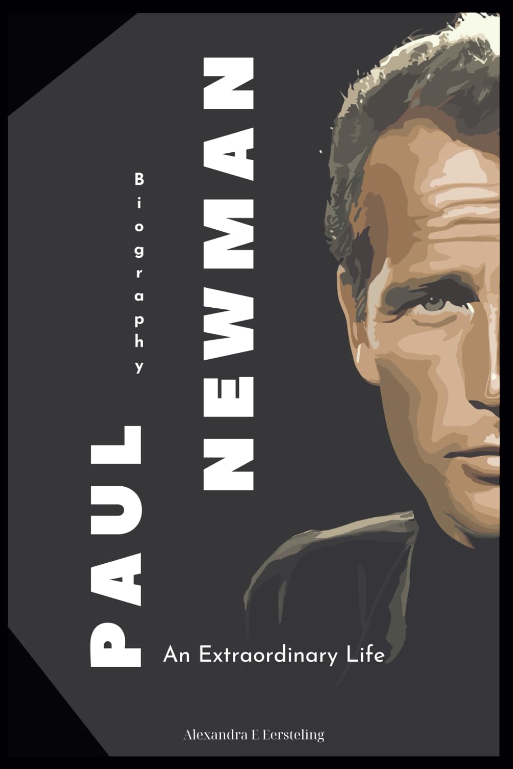 Paul Newman Biography: An Extraordinary Life: Eersteling, Alexandra E ...