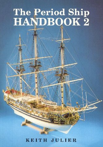 The Period Ship Handbook 2 (Period Ship Handbooks): Keith Julier ...