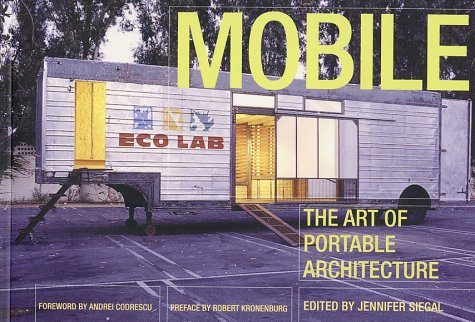 Mobile: The Art of Portable Architecture: Siegal, Jennifer, Kronenburg ...