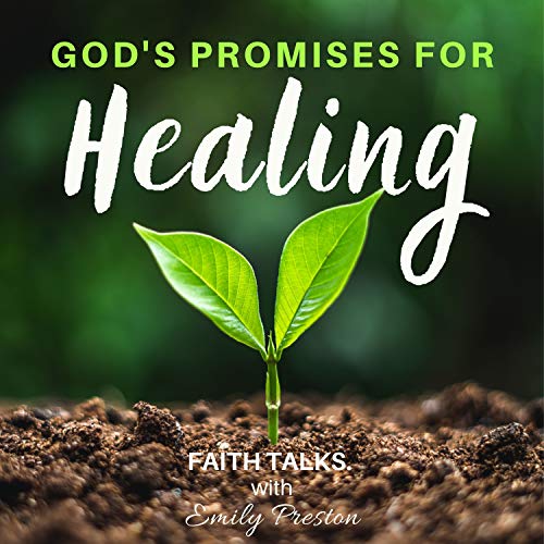 Play God's Promises for Healing by Faith Talks feat. Emily Preston on ...