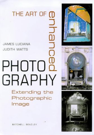 The Art of Enhanced Photography: James Luciana, Judith Watts ...
