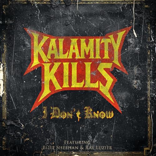 Play I Don't Know by KALAMITY KILLS feat. Ray Luzier & Billy Sheehan on ...