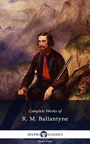 Complete Works of R. M. Ballantyne (Delphi Classics) (Series Four Book ...