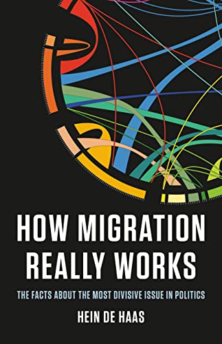 How Migration Really Works: The Facts About the Most Divisive Issue in ...