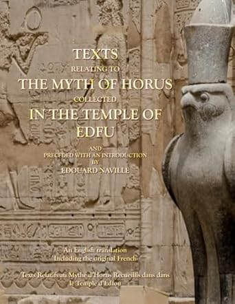 Texts Relating to the Myth of Horus Collected in the Temple of Edfu ...