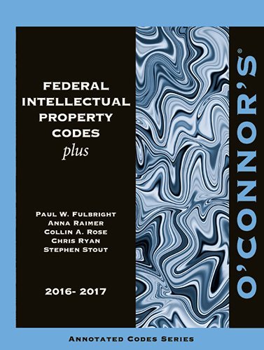 O'Connor's Federal Intellectual Property Codes Plus 2016-2017: Paul W ...