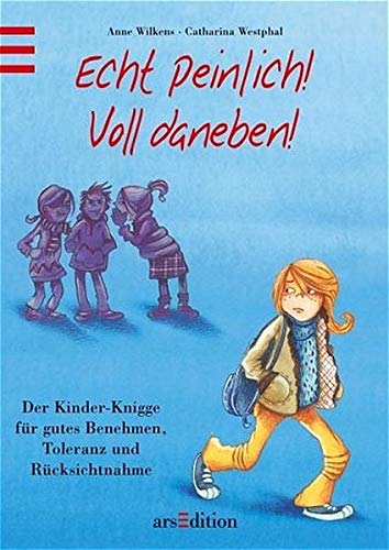 Echt peinlich! Voll daneben!: Der Kinder-Knigge für gutes Benehmen ...