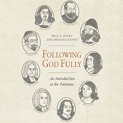 Following God Fully: An Introduction to the Puritans (Audio Download ...