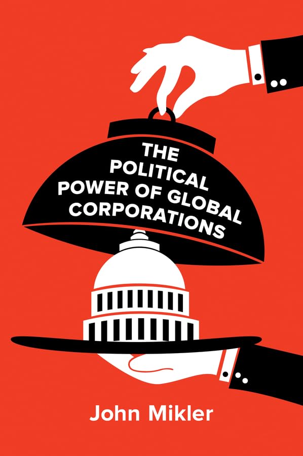 The Political Power of Global Corporations: Mikler, John: 9780745698465 ...