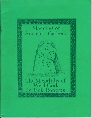 Sketches of Ancient Carbery - The Megaliths of West Cork: Jack Roberts ...