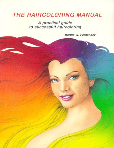 The Haircoloring Manual: A Practical Guide to Successful Haircoloring ...