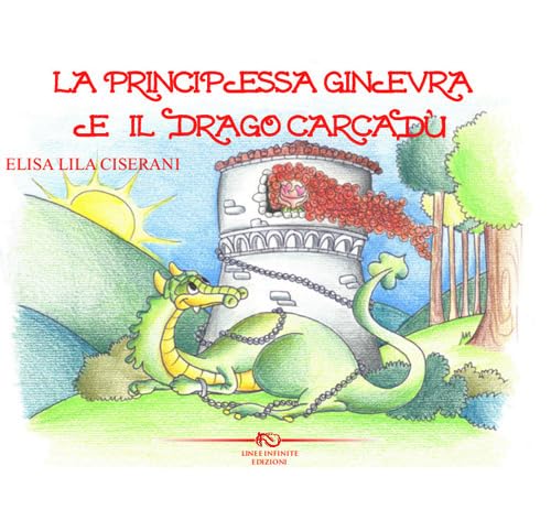 La principessa Ginevra e il drago Carcadù. Ediz. illustrata : Ciserani ...