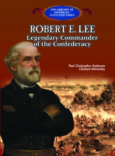 Robert E. Lee: Legendary Commander of the Confederacy (The Library of ...