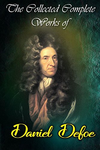The Collected Complete Works of Daniel Defoe (Huge Collection Including ...