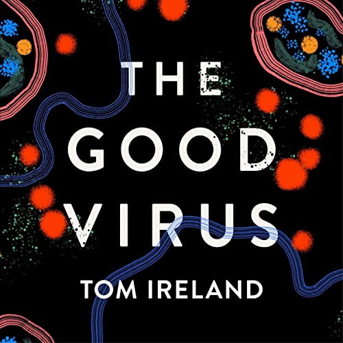 The Good Virus: The Untold Story of Phages: The Most Abundant Life ...
