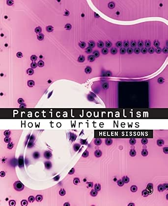 Practical Journalism: How to Write News: Sissons, Helen: 9780761949275 ...