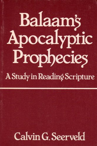 Balaam's apocalyptic prophecies: A study in reading Scripture: Seerveld ...