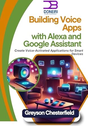 Amazon.com: Building Voice Apps with Alexa and Google Assistant: Create Voice-Activated ...