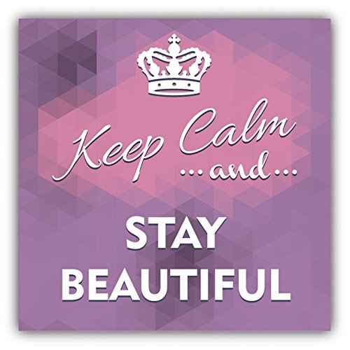 Keep Calm And Be Beautiful