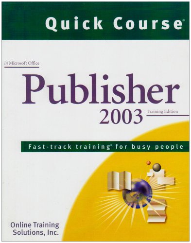 Quick Course in Microsoft Office Publisher 2003: Fast-training for Busy ...