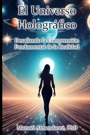 El Universo Holográfico: Desafiando la Comprensión Fundamental de la ...