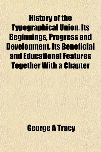 Buy History of the Typographical Union, Its Beginnings, Progress and ...