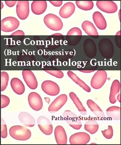 The Complete (But Not Obsessive) Hematopathology Guide (Pathology ...