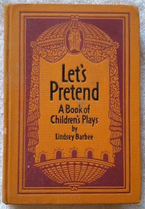 Let's Pretend: A Book of Children's Plays: Lindsey Barbee, Buckton ...