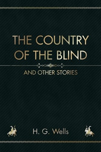 The Country of the Blind: And Other Stories: Wells, H. G ...