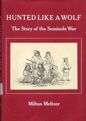 Hunted Like a Wolf: The Story of the Seminole War: Meltzer, Milton ...