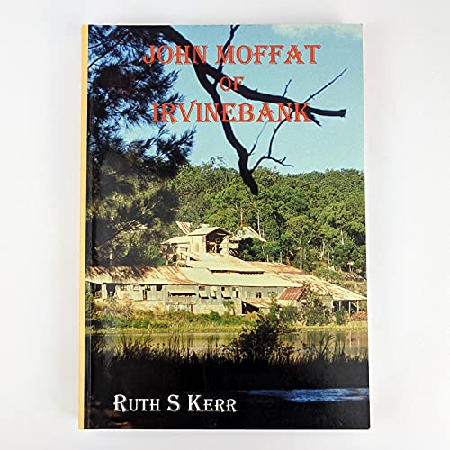 John Moffat Of Irvinebank: Ruth S Kerr: 9780959507270: Amazon.com: Books