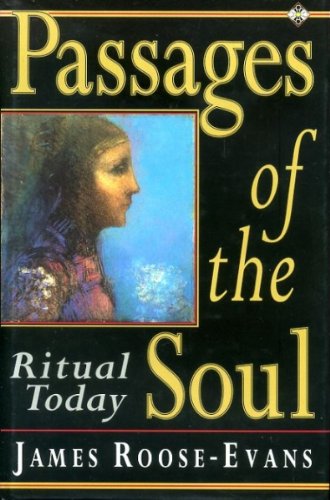 Passages of the Soul: Ritual Today: Roose-Evans, James: 9781852304744 ...
