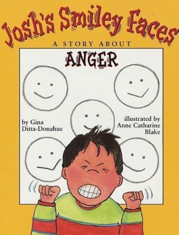 Josh's Smiley Faces: A Story About Anger: Ditta-Donahue, Gina, Blake ...