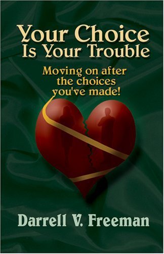 Your Choice Is Your Trouble (Moving on after the choices you've made ...