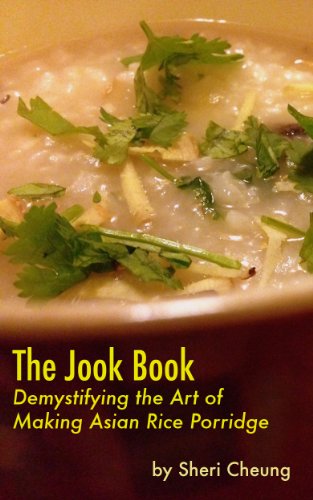 The Jook Book: Demystifying the Art of Making Asian Rice Porridge ...