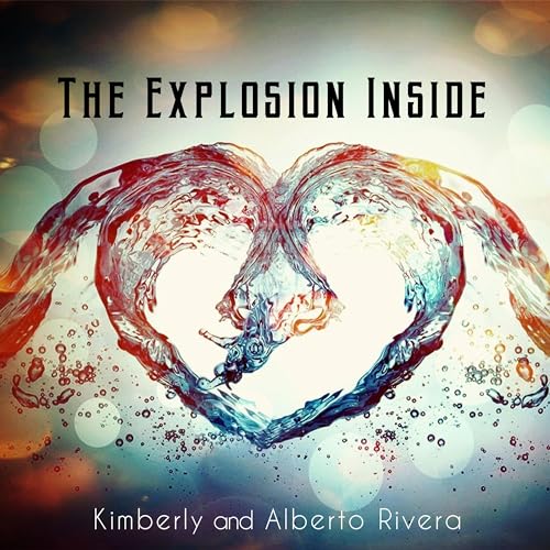 Amazon.com: The Explosion Inside : Kimberly and Alberto Rivera: Digital ...