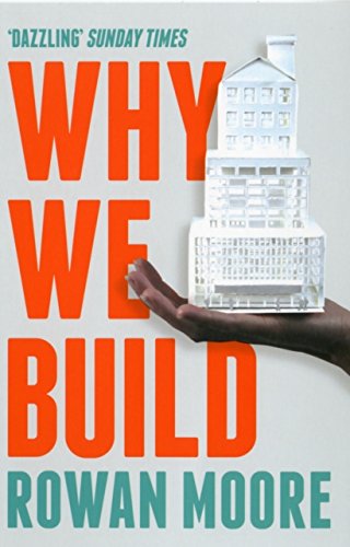 Why We Build: Rowan Moore: 9780330535823: Amazon.com: Books