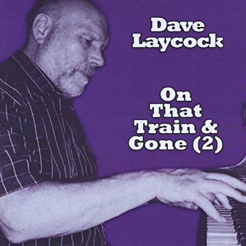 Amazon.com: On That Train and Gone, Vol. 2 : Dave Laycock: Digital Music