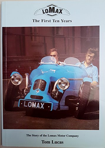 Lomax: the First Ten Years: The Story of the Lomax Motor Company ...