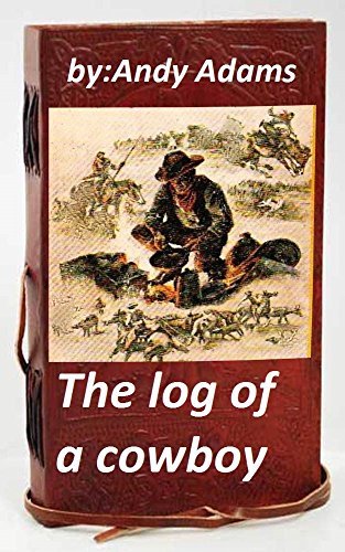 The log of a cowboy (1903) by Andy Adams (A western clasic ,Original ...